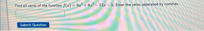 Solved Find All Zeros Of The Function F X 9x3 9x2−13x−5