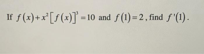 Solved If f(x)+x2[f(x)]3=10 and f(1)=2, find f′(1). | Chegg.com