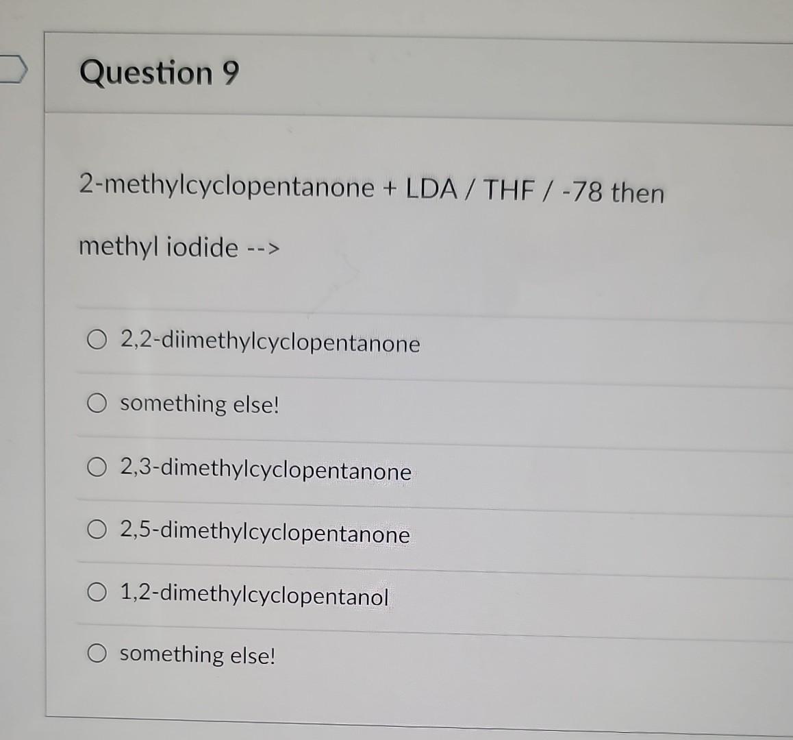 Solved 2-methylcyclopentanone + LDA / THF / -78 then methyl | Chegg.com