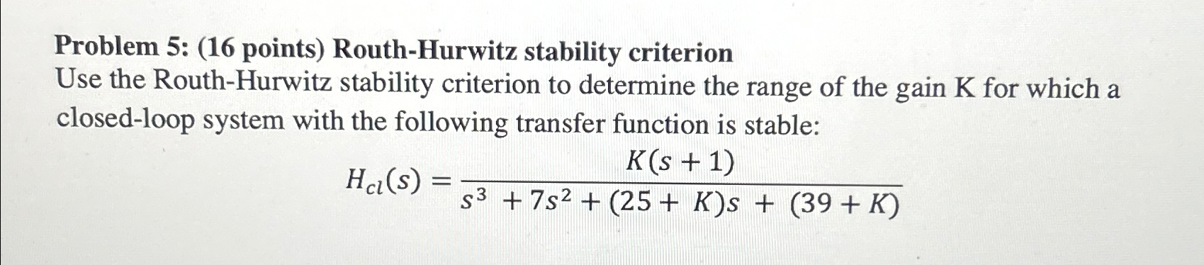 Solved Problem 5: (16 points) Routh-Hurwitz stability | Chegg.com Solved Problem 5: (16 points) Routh-Hurwitz stability | Chegg.com