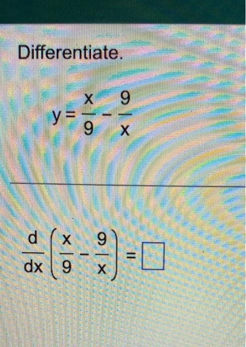 Solved Differentiate. y=9x−x9 dxd(9x−x9)= | Chegg.com