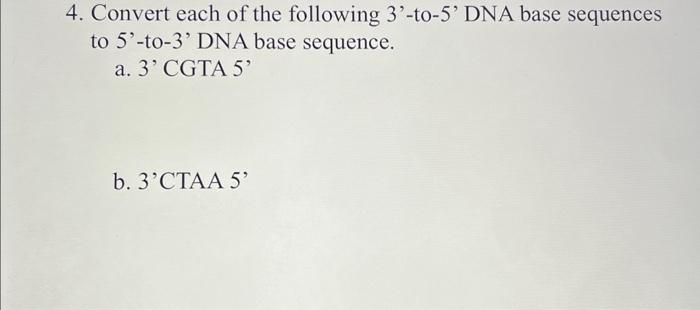 Solved 4. Convert each of the following 3'-to-5' DNA base | Chegg.com