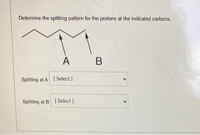Solved Determine the splitting pattern for the protons at | Chegg.com