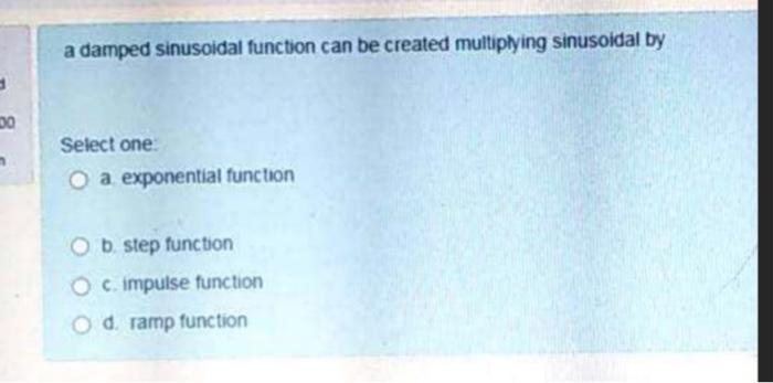 Solved a damped sinusoidal function can be created | Chegg.com