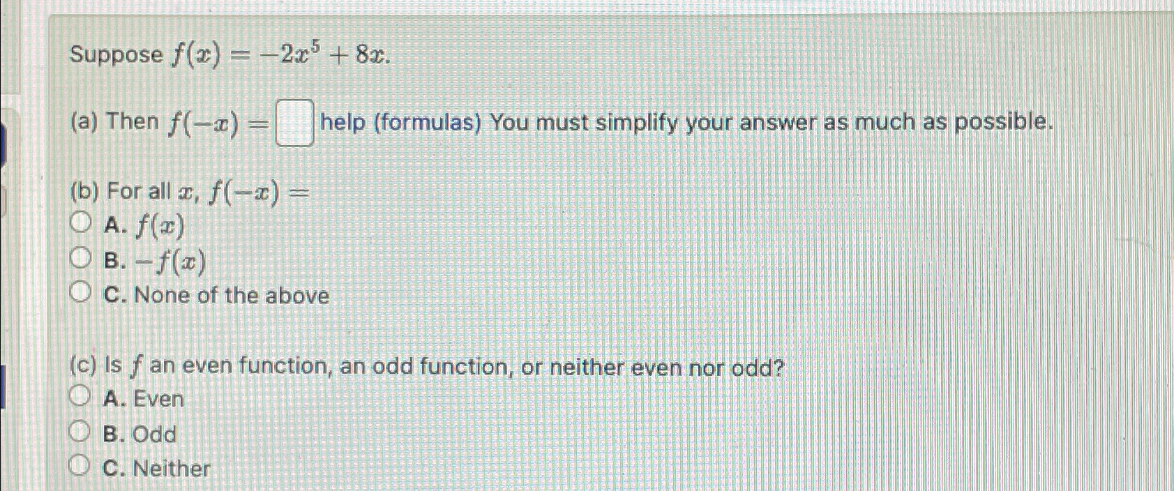 Solved Suppose f(x)=-2x5+8x(a) ﻿Then f(-x)= ﻿help (formulas) | Chegg.com