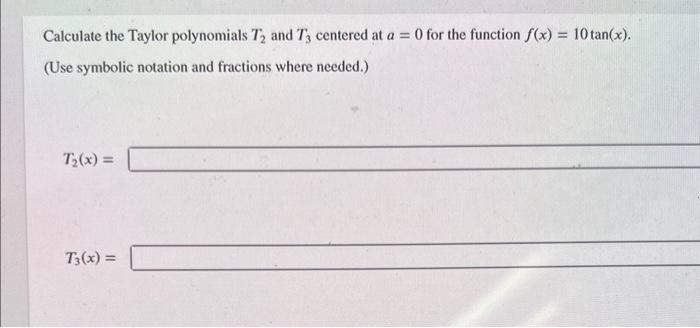 Solved Calculate the Taylor polynomials T2 and T3 centered | Chegg.com Solved Calculate the Taylor polynomials T2 and T3 centered | Chegg.com