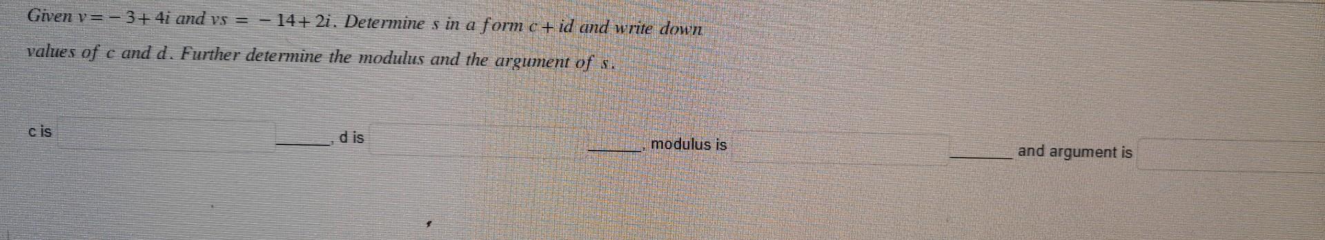 Solved Given v=−3+4i and vs=−14+2i. Determine s in a form | Chegg.com