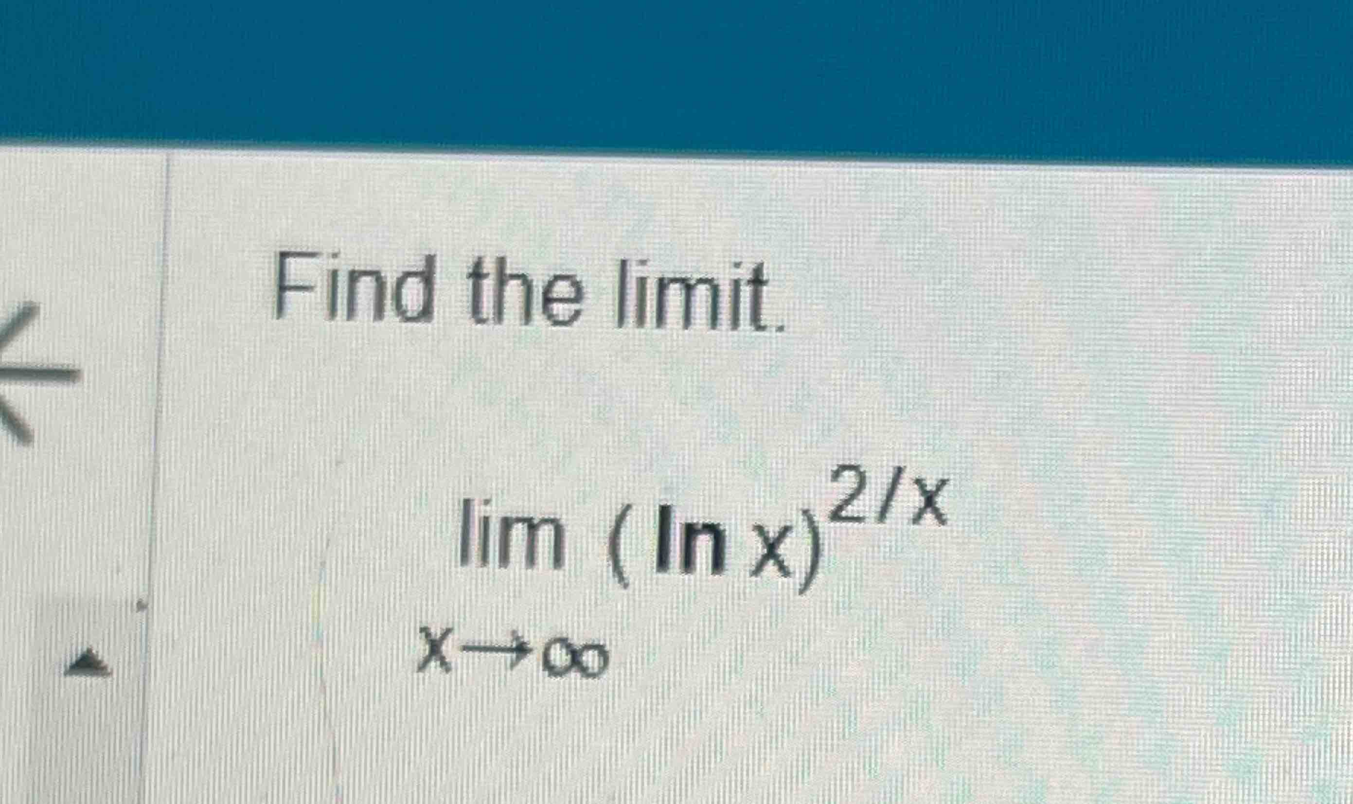 Solved Find the limit.limx→∞(lnx)2x | Chegg.com