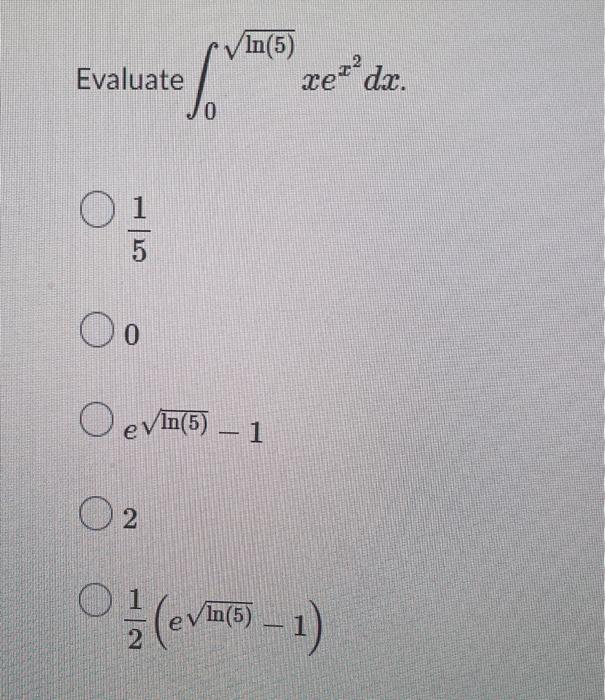 Solved luate ∫0ln(5)xex2dx510eln(5)−1221(eln(5)−1) | Chegg.com