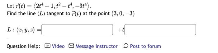 Solved Let r(t)= 2t4+1,t2−t4,−3t4 . Find the line (L) | Chegg.com