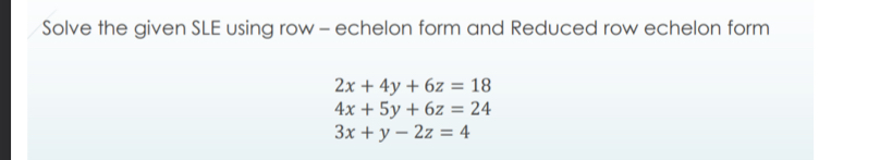 Solved Solve the given SLE using row - ﻿echelon form and | Chegg.com