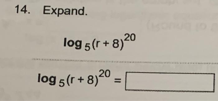 Solved 14. Expand log 5(r+8)20 log 5(r+ 8)20 = [ | Chegg.com