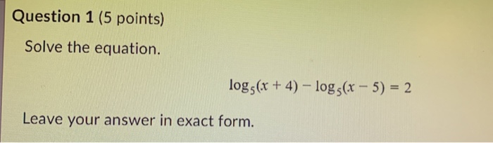 Solved Question 1 (5 points) Solve the equation. log5 (x + | Chegg.com
