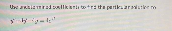 Solved Use undetermined coefficients to find the particular | Chegg.com