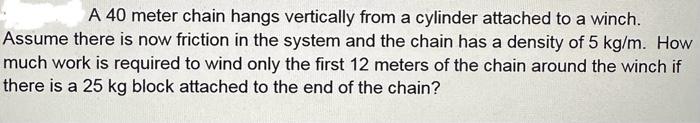 A 40 meter chain hangs vertically from a cylinder | Chegg.com