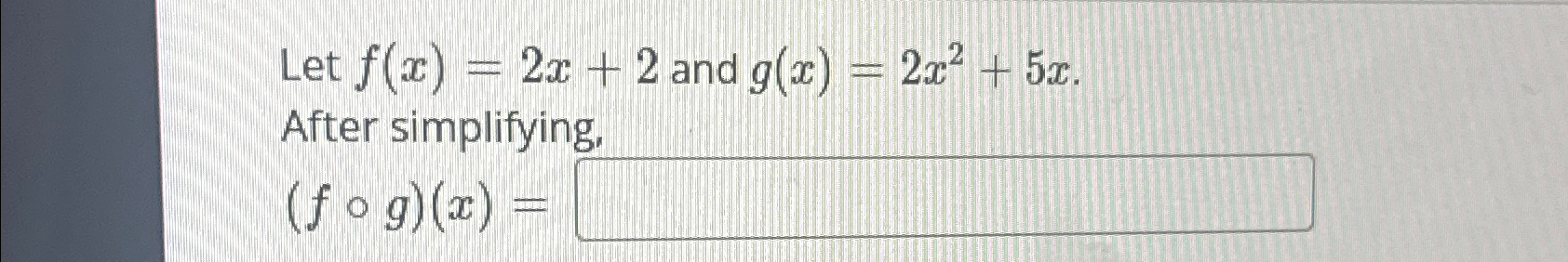 Solved Let f(x)=2x+2 ﻿and g(x)=2x2+5x.After | Chegg.com