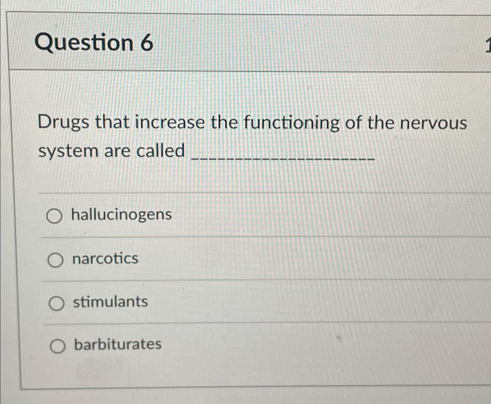 Solved Question 6Drugs that increase the functioning of the | Chegg.com