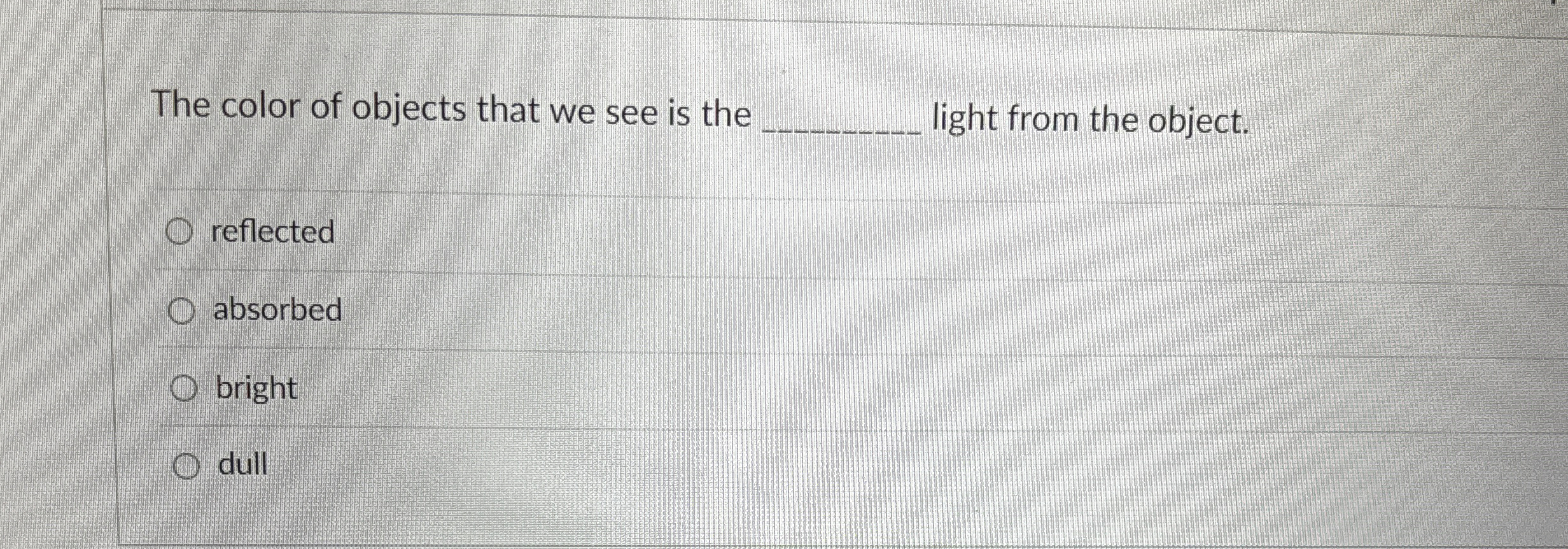 Solved The color of objects that we see is the ﻿light from | Chegg.com