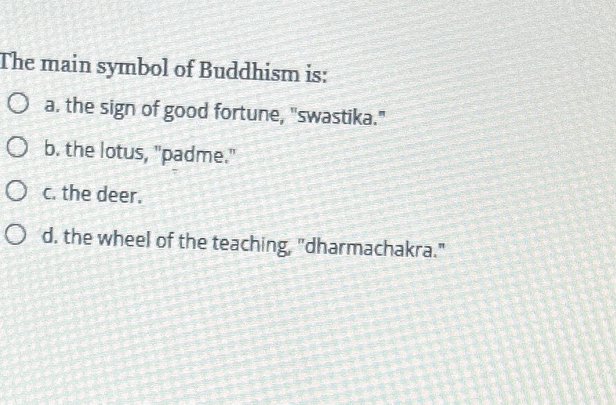 Solved The main symbol of Buddhism is:a. ﻿the sign of good | Chegg.com