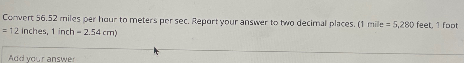 Solved Convert 56.52 ﻿miles per hour to meters per sec. | Chegg.com