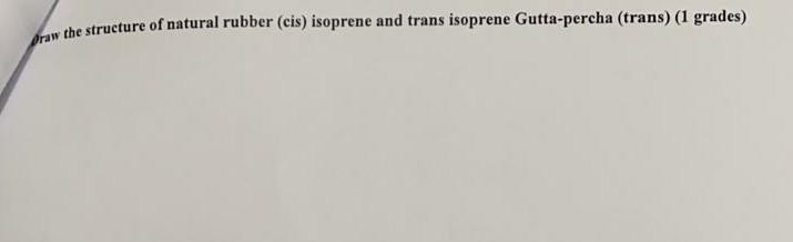 Solved praw the structure of natural rubber (cis) isoprene | Chegg.com