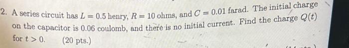 Solved A series circuit has L=0.5 henry, R=10 ohms, and | Chegg.com