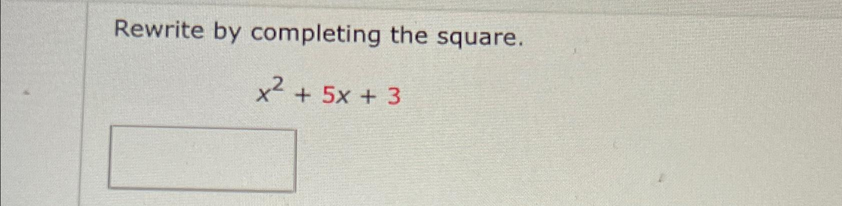 Solved Rewrite by completing the square.x2+5x+3 | Chegg.com