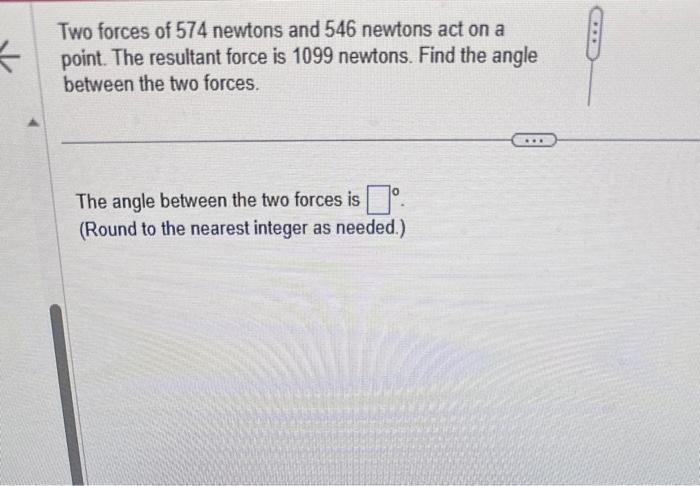 Solved Two forces of 574 newtons and 546 newtons act on a | Chegg.com