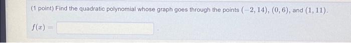 Solved (1 point) Find the quadratic polynomial whose graph | Chegg.com
