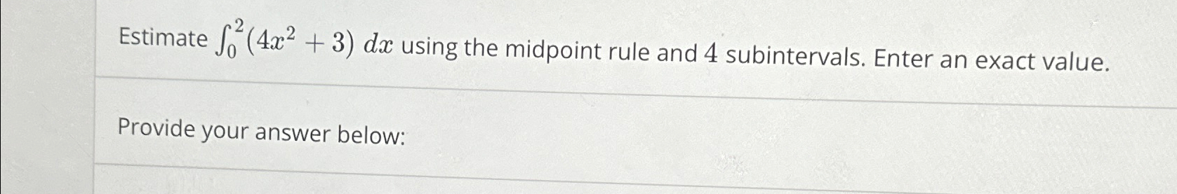 Solved Estimate ∫02(4x2+3)dx ﻿using the midpoint rule and 4 | Chegg.com