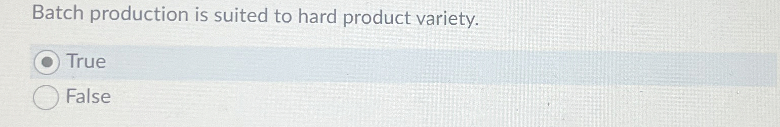 Solved Batch production is suited to hard product variety. | Chegg.com