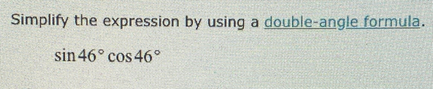 Solved Simplify the expression by using a double-angle | Chegg.com