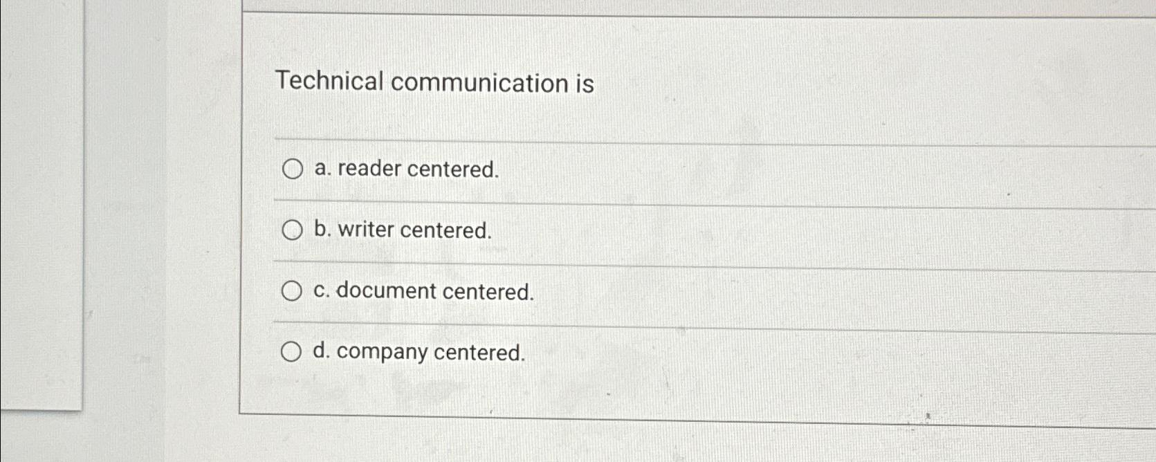 Solved Technical communication isa. ﻿reader centered.b. | Chegg.com