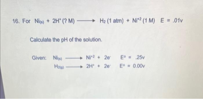 Solved Ni(s)+2H+(?M) H2(1 atm)+Ni+2(1M)E=.01v Calculate the | Chegg.com