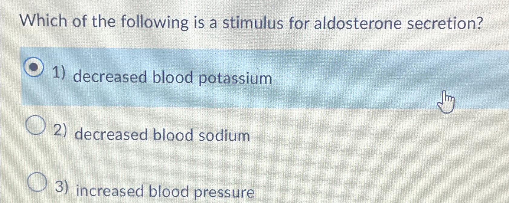 Solved Which of the following is a stimulus for aldosterone | Chegg.com