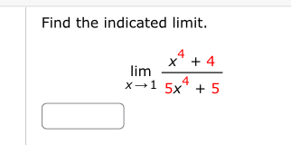 Solved Find the indicated limit.limx→1x4+45x4+5 | Chegg.com
