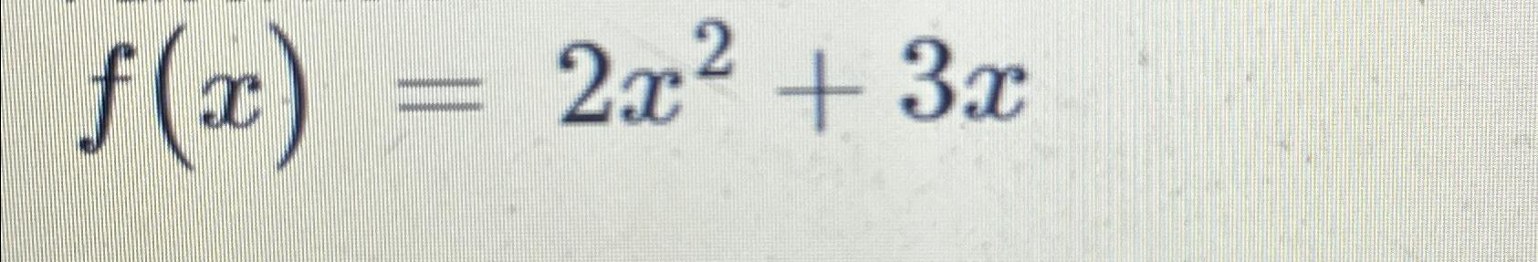 Solved Solve by using the power rule f(x)=2x2+3x | Chegg.com