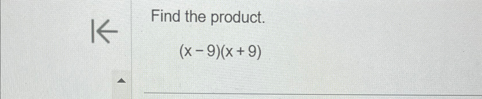 Solved Find the product.(x-9)(x+9) | Chegg.com