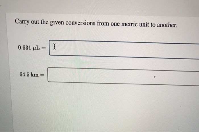 Solved Carry out the given conversions from one metric unit | Chegg.com