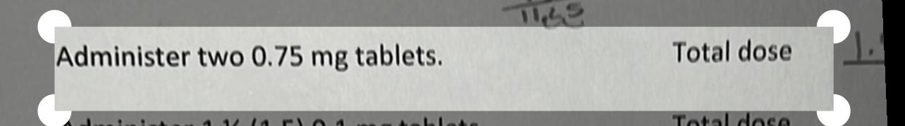 Solved Administer two 0.75mg ﻿tablets.Total dose | Chegg.com