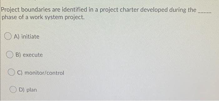 Solved Project boundaries are identified in a project | Chegg.com