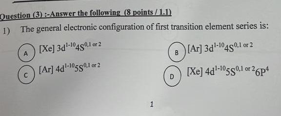 Solved 1) The general electronic configuration of first | Chegg.com