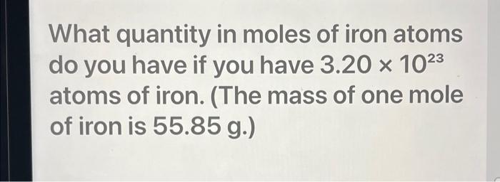 Solved What quantity in moles of iron atoms do you have if | Chegg.com