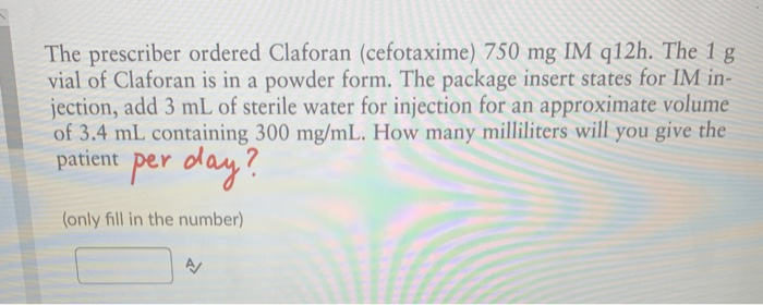 Solved The prescriber ordered Claforan (cefotaxime) 750 mg | Chegg.com