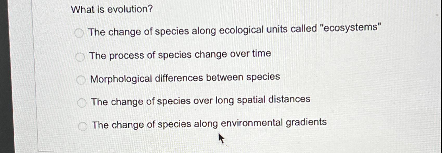 Solved What is evolution?The change of species along | Chegg.com