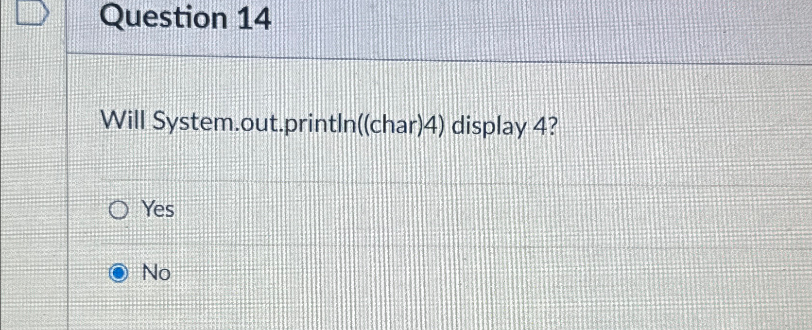 Solved Question 14Will System.out.println((char)4) ﻿display | Chegg.com