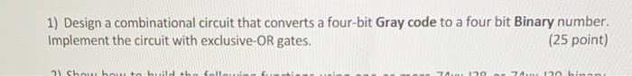 Solved 1) Design a combinational circuit that converts a | Chegg.com