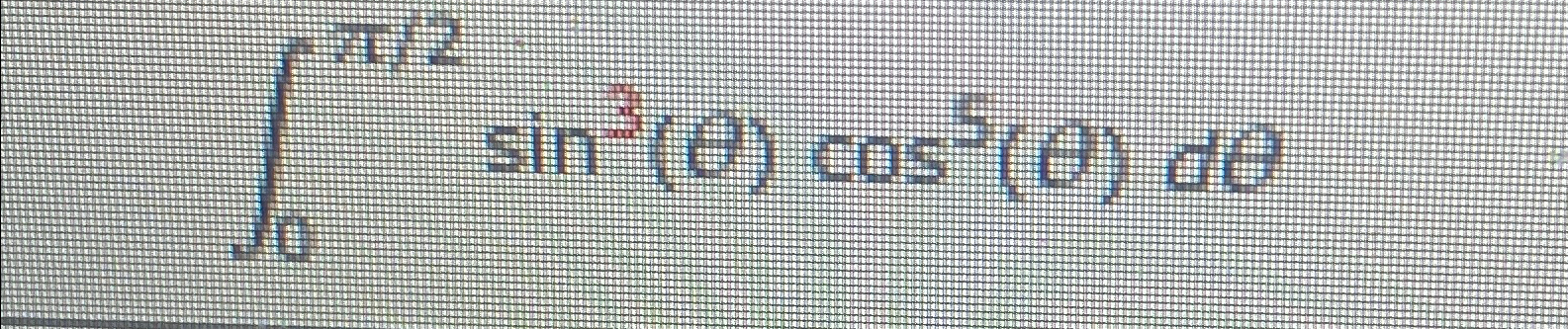 Solved ∫0π2sin3(θ)cos5(θ)dθ | Chegg.com