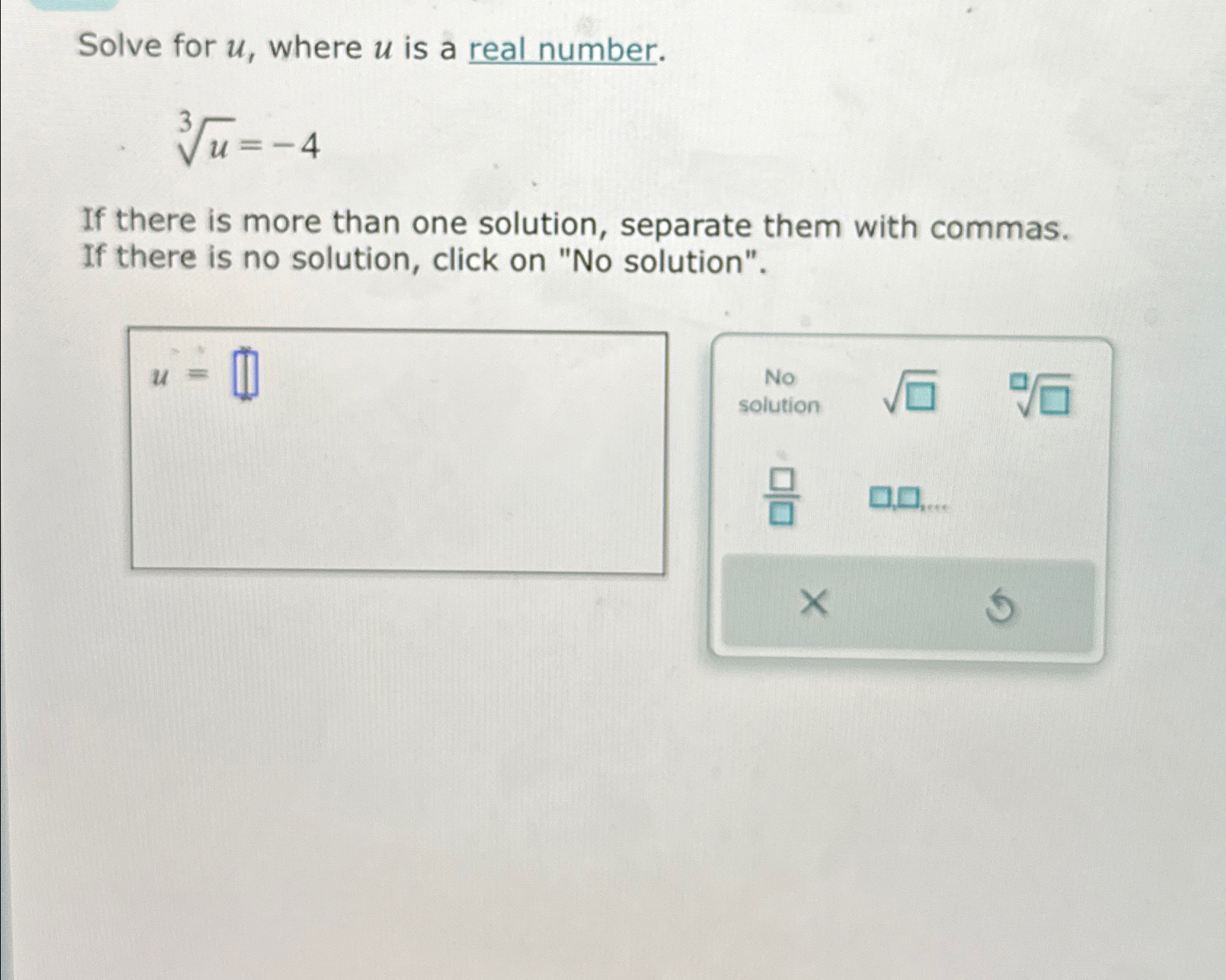 Solved Solve for u, ﻿where u ﻿is a real number.u3=-4If there | Chegg.com