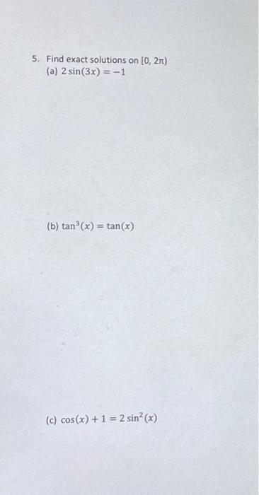 Solved 5. Find exact solutions on [0,2π) (a) 2sin(3x)=−1 (b) | Chegg.com